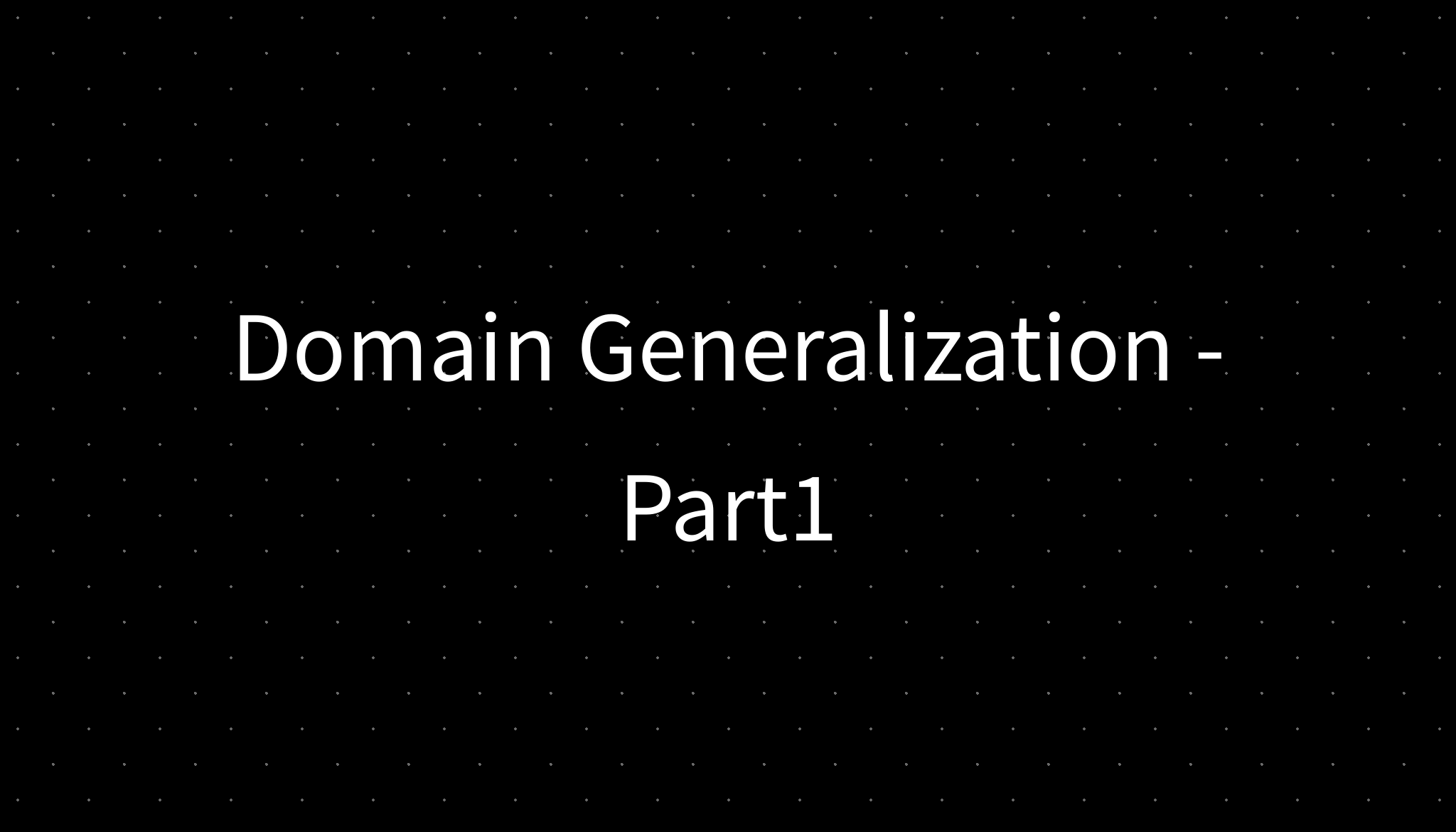 Domain Generalization Part1 Domain Generalization Part1